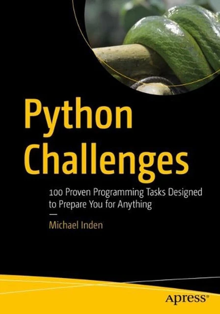 PYTHON CHALLENGES: 100 Proven Programming Tasks Designed to Prepare You ...