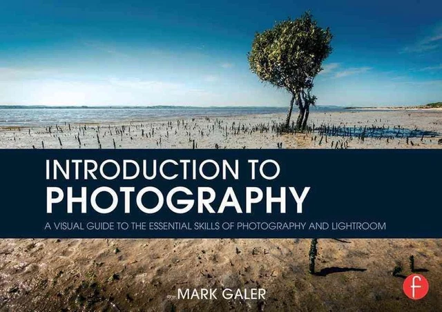 INTRODUCTION TO PHOTOGRAPHY: A Visual Guide to the Essential Skills of ...