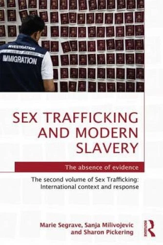 SEX TRAFFICKING AND Modern Slavery: The Absence of Evidence by Segrave ...
