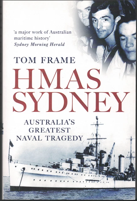 HMAS SYDNEY - Australias Greatest Naval Tragedy ; Tom Frame - EXCELLENT ...