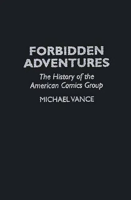 FORBIDDEN ADVENTURES: THE History of the American Comics Group by ...