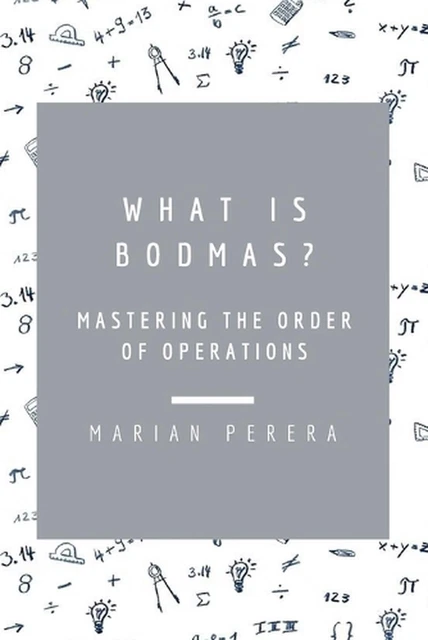 WHAT IS BODMAS?: Mastering the Order of Operations by Marian Perera ...