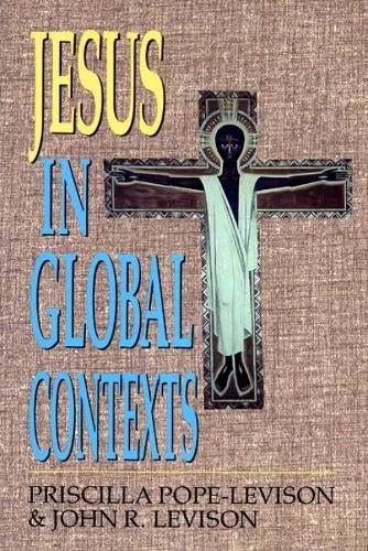 PRISCILLA POPE-LEVISON JOHN R. Levison Jesus in Global Contexts (Poche ...