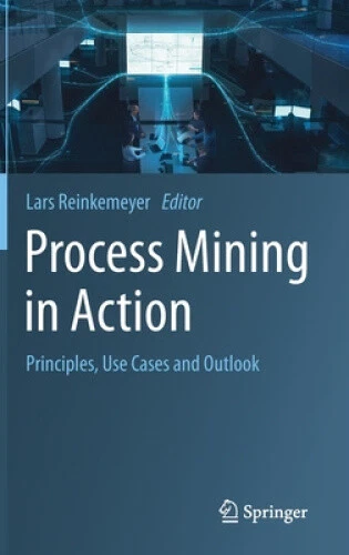 PROCESS MINING IN Action: Principles, Use Cases and Outlook by Lars ...