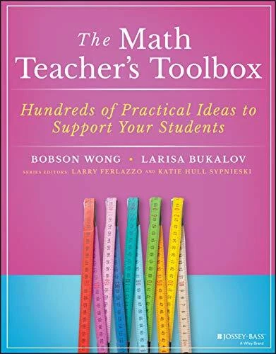 THE MATH TEACHERS Toolbox Hundreds of Practical Ideas to Support Your ...