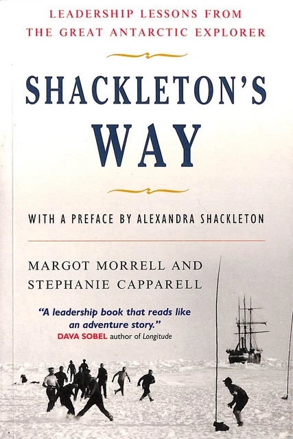 SHACKLETON'S WAY: LEADERSHIP Lessons from the Great Antarctic Explorer ...