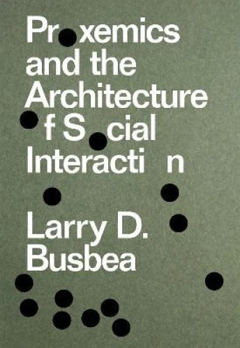 PROXEMICS AND THE Architecture of Social Interaction by Busbea, Larry D ...