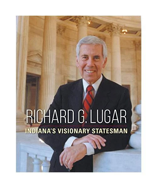 RICHARD G. LUGAR: Indiana's Visionary Statesman, Dan Diller, Sara ...