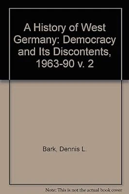 A HISTORY OF West Germany: Democracy and Its Discontents, 1963-90 v. 2 ...