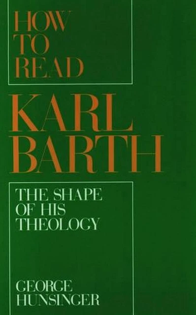 HOW TO READ Karl Barth: The Shape of His Theology by George Hunsinger ...