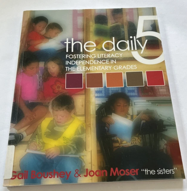 THE DAILY FIVE Fostering Literacy Independence in the Elementary Grades ...