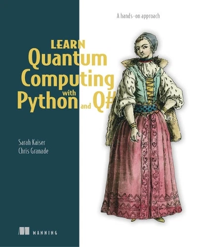 SARAH C. KAISER Chris Granade Learn Quantum Computing with Python and Q# (Poche) EUR 85,87 ...