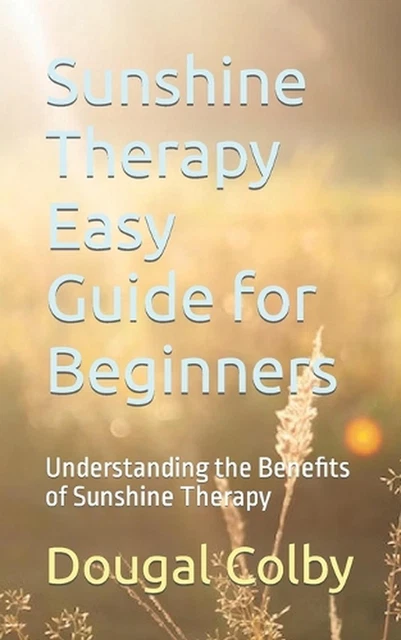SUNSHINE THERAPY EASY Guide for Beginners: Understanding the Benefits ...