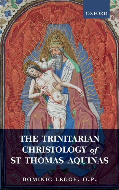 DOMINIC LEGGE THE Trinitarian Christology of St Thomas Aquinas ...
