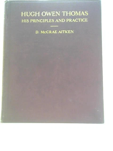 HUGH OWEN THOMAS - His Principles And Practi (D McCrae Aitken - 1935 ...