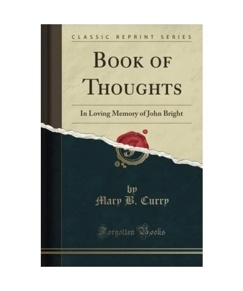 BOOK OF THOUGHTS: In Loving Memory of John Bright (Classic Reprint ...