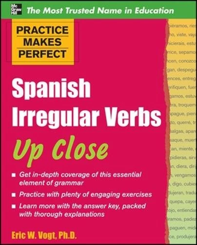 ERIC VOGT PRACTICE Makes Perfect: Spanish Irregular Verbs Up Close ...