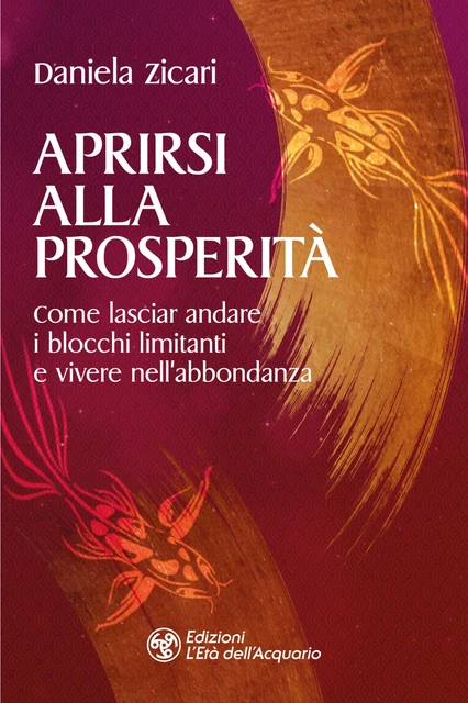 LIBRI DANIELA ZICARI - Aprirsi Alla Prosperita. Come Lasciar Andare I ...