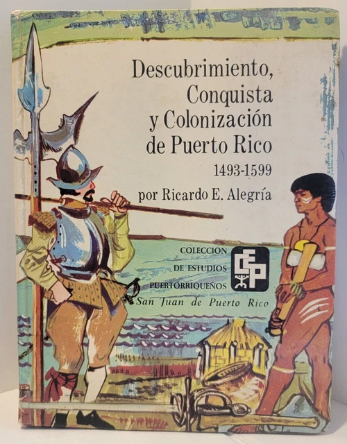 DESCUBRIMIENTO, CONQUISTA Y COLONIZACIÓN DE PUERTO RICO: R. E. Alegria ...