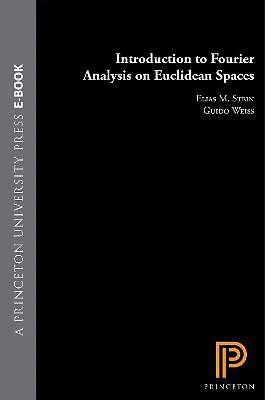 INTRODUCTION TO FOURIER Analysis on Euclidean Spaces (PMS-32)... - 9780691080789 £72.62 ...
