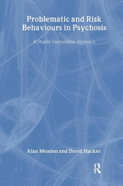PROBLEMATIC AND RISK Behaviours in Psychosis: A Shared Formulation ...