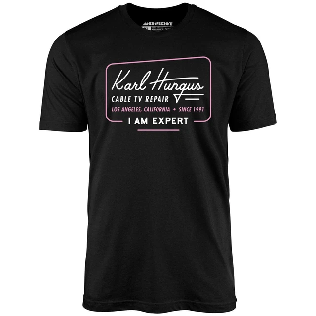 KARL HUNGUS CABLE TV Repair - I am Expert - Unisex T-Shirt Size S-5XL £ ...