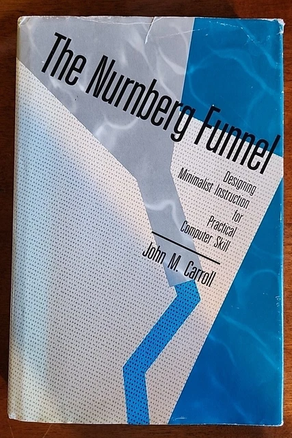 THE NURNBERG FUNNEL By John M Carroll, Designing Minimalist Practical ...