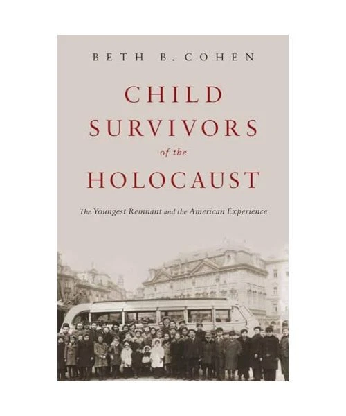 CHILD SURVIVORS OF the Holocaust: The Youngest Remnant and the American ...