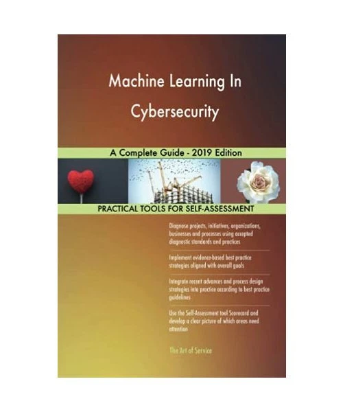MACHINE LEARNING IN Cybersecurity A Complete Guide - 2019 Edition ...