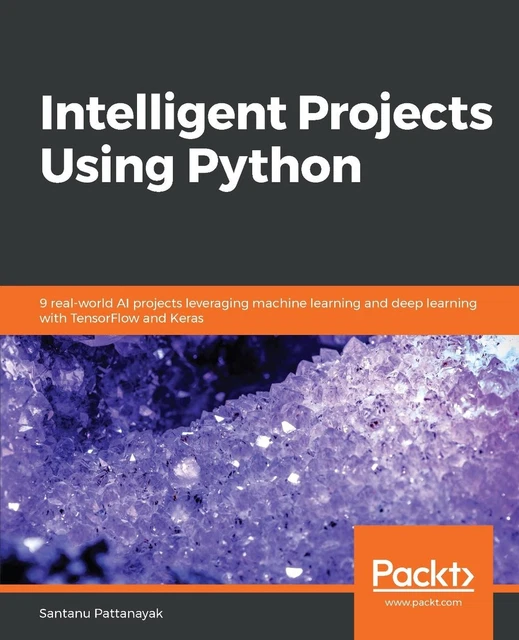 INTELLIGENT PROJECTS USING Python: 9 real-world AI projects leveraging ...