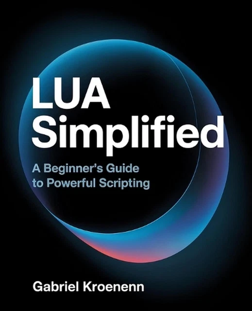 LUA SIMPLIFIED: A Beginner's Guide to Powerful Scripting by Kroenenn ...