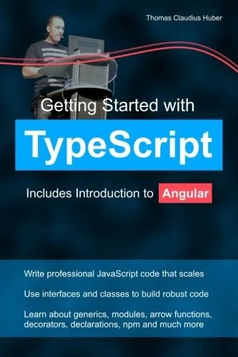 GETTING STARTED WITH TypeScript: Includes Introduction to Angular $10. ...