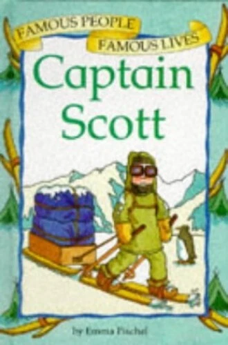 CAPTAIN SCOTT (FAMOUS People, Famous Lives) by Fischel, Emma Hardback ...