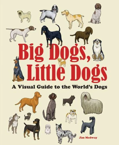 BIG DOGS, LITTLE Dogs: A Visual Guide to the World's Dogs par Medway ...