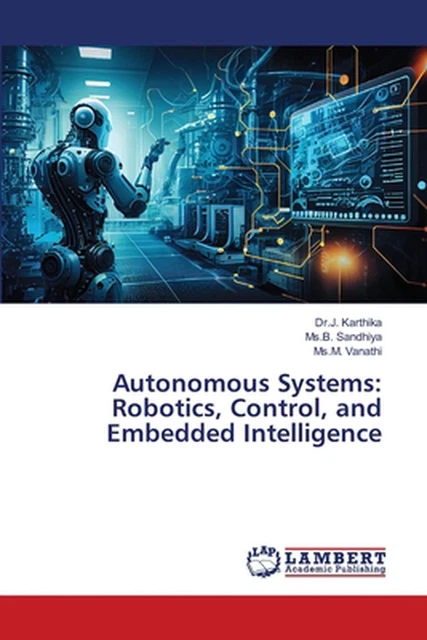 AUTONOMOUS SYSTEMS: ROBOTICS, Control, and Embedded Intelligence by Dr J. Karthi £77.02 ...