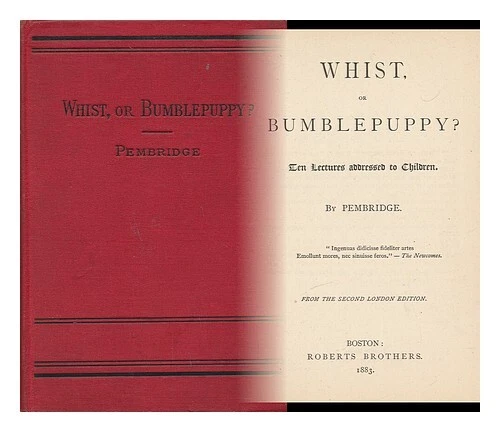 PEMBRIDGE [PSEUD. I.E. JOHN PETCH HEWBY, 1835-1896.] Whist, or ...