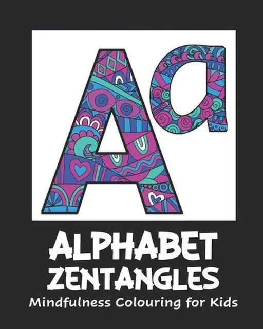 ALPHABET ZENTANGLES MINDFULNESS Colouring for Kids: Mandalas, Large 10 ...