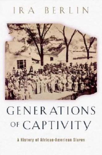 GENERATIONS OF CAPTIVITY: A History of African-American Slaves by ...