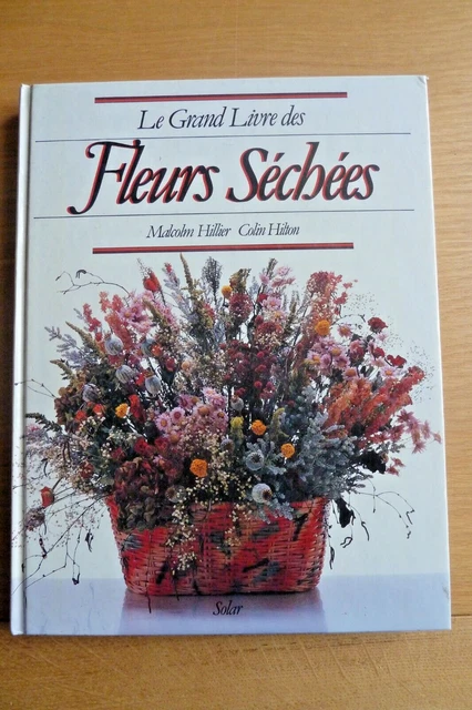 LE GRAND LIVRE Des Fleurs Sechees (Malcolm Hillier Et Colin Hilton ...
