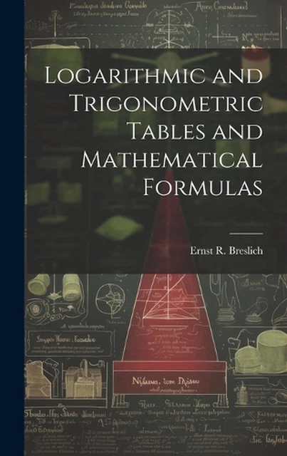 LOGARITHMIC AND TRIGONOMETRIC Tables and Mathematical Formulas by Ernst R. 1874- EUR 51,09 ...