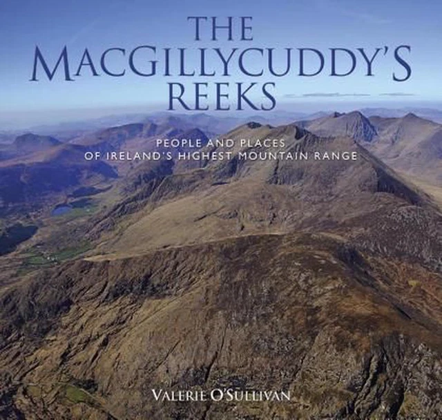 MACGILLYCUDDY'S REEKS: PEOPLE and Places of Ireland's Highest Mountain ...