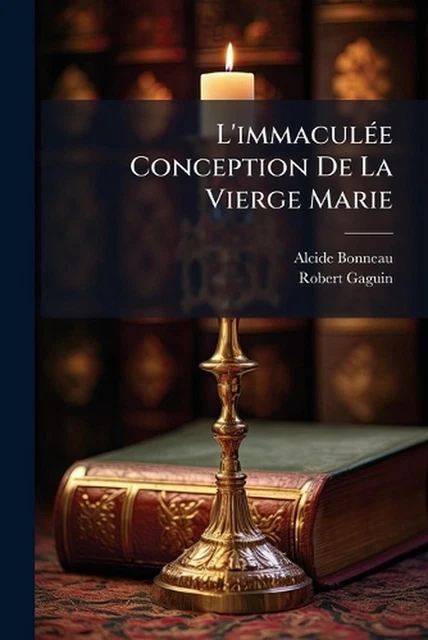 L'IMMACUL(C)E CONCEPTION DE La Vierge Marie by Alcide Bonneau Paperback ...