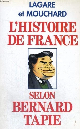 L'HISTOIRE DE FRANCE selon Bernard Tapie, Claude Mouchard et Lagare EUR ...