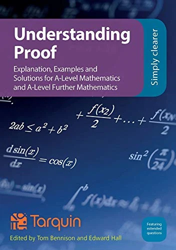 UNDERSTANDING PROOF: EXPLANATION, Examples and Solutions for A-Level ...