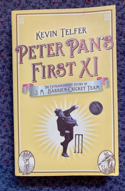 “PETER PAN FIRST XI” by Kevin Telfer, J M Barrie’s Cricket Team ...