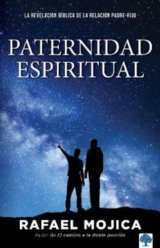 RAFAEL MOJICA PATERNIDAD espiritual: La revelación bíblica de la ...