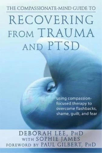 DEBORAH LEE COMPASSIONATE-MIND Guide to Recovering from Trauma and Ptsd ...