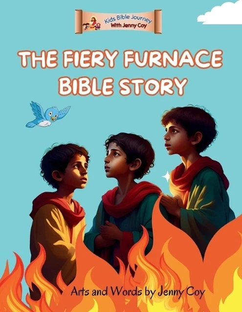 THE FIERY FURNACE Bible Story: Shedrach, Meshach and Abednego (Old ...
