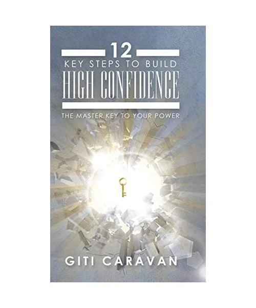 12 KEY STEPS to Build High Confidence: The Master Key to Your Power ...