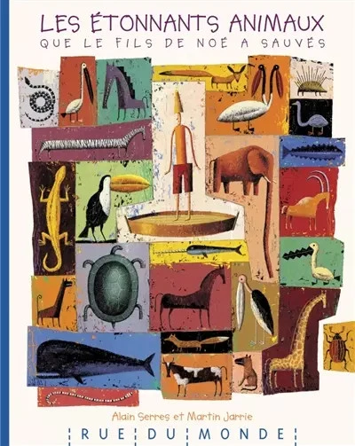 LES ETONNANTS ANIMAUX que le fils de Noé a sauvés, Alain Serres et ...
